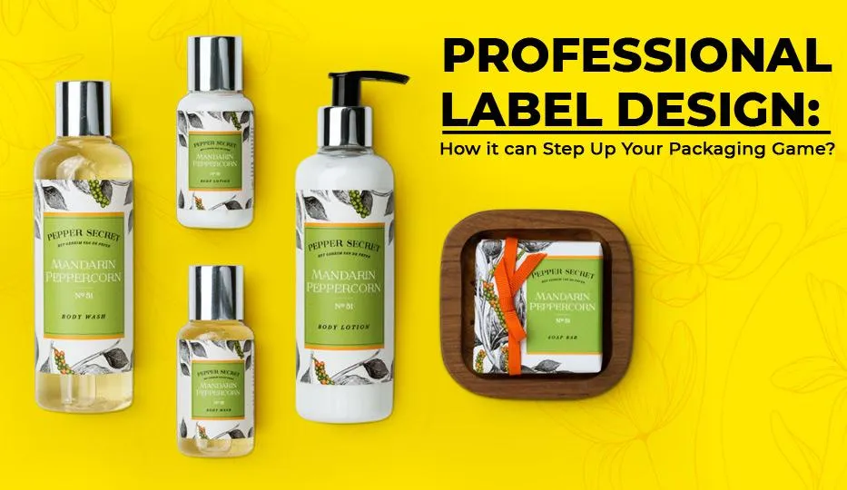 Professional Label Design: How it can Step Up your Packaging Game?